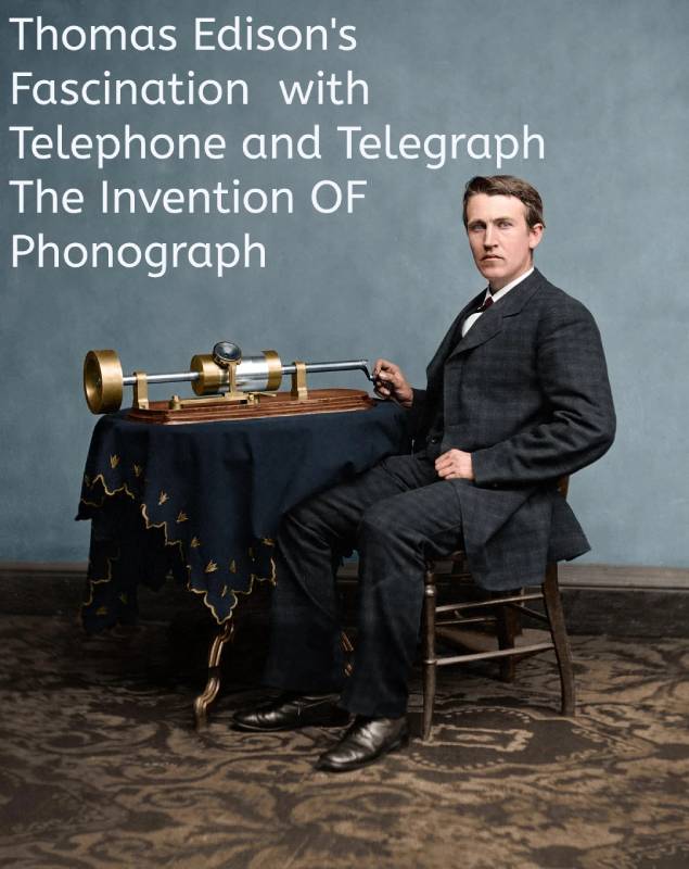 Thomas Edison's Fascination And Invention OF Phonograph - FoundersOF