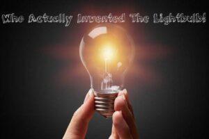 Who Actually Invented The Lightbulb - FoundersOF